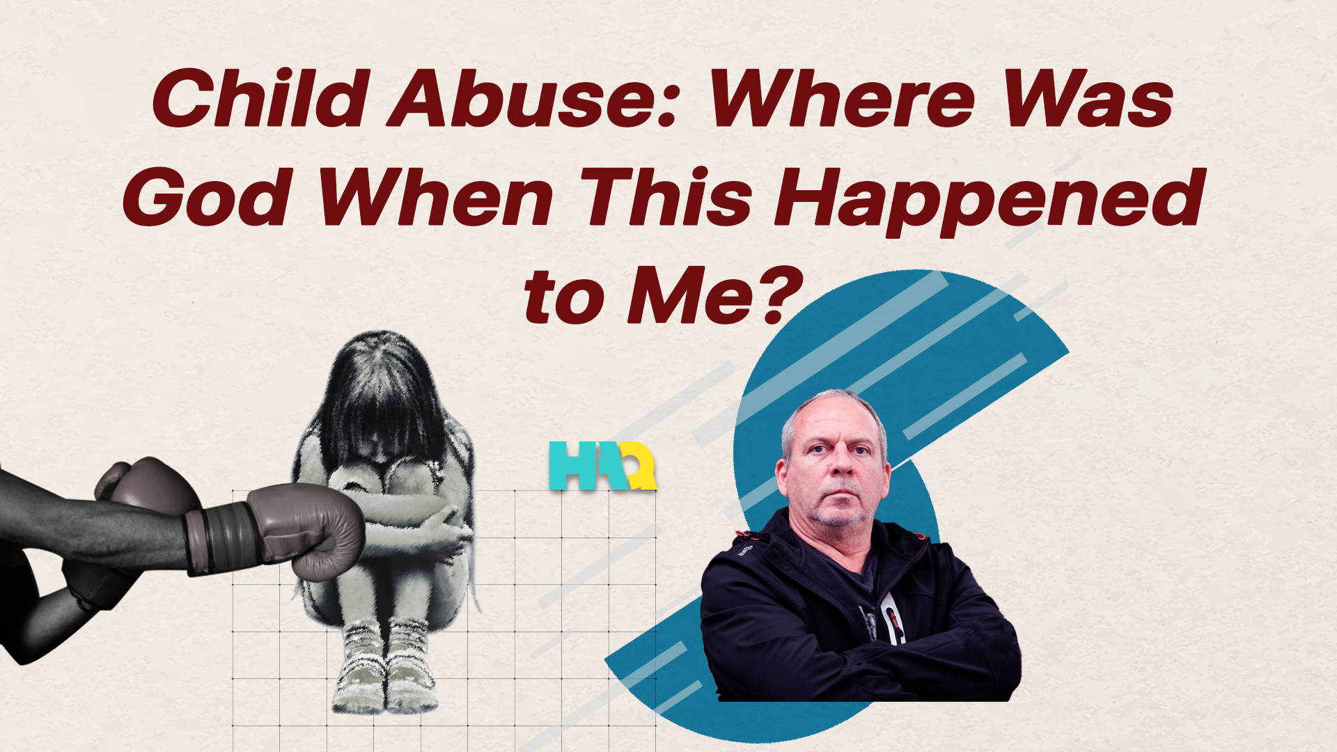 Where Was God When I Was Abused? - HAQ | Hard Questions, Existence of ...